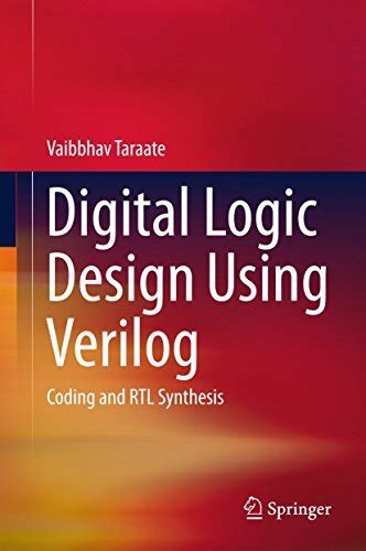 Digital Logic Design Using Verilog Coding And Rtl Synthesis By