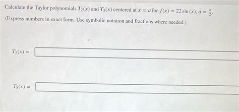 [solved] calculate the taylor polynomials t2 x and t3 x centered at x
