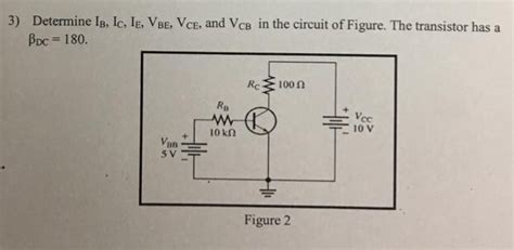 Solved Determine Ib Ic Ie Vbe Vce And Vcb In The