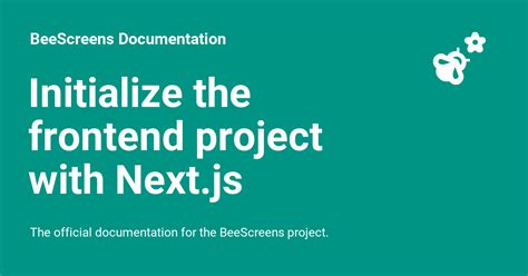 Initialize The Frontend Project With Nextjs Beescreens Documentation