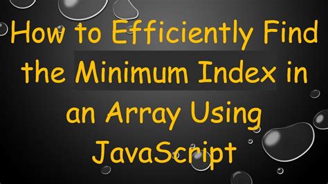 How To Efficiently Find The Minimum Index In An Array Using Javascript