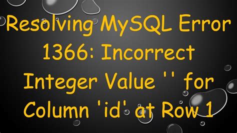 Resolving Mysql Error 1366 Incorrect Integer Value For Column Id