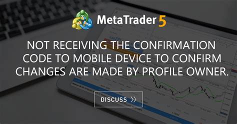 Not Receiving The Confirmation Code To Mobile Device To Confirm Changes Are Made By Profile