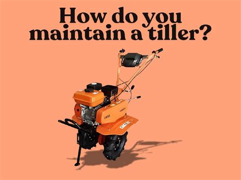 How To Maintain A Tiller Essential Tips For Peak Performance 2025