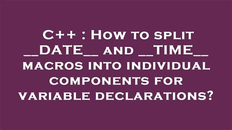 C How To Split Date And Time Macros Into Individual Components For Variable