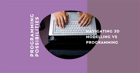 2024 Programming Possibilities Navigating 3d Modelling Vs Programming 2024 Programming Possibilities Navigating 3d Modelling Vs Programming