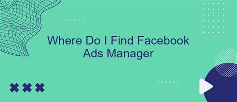 Where Do I Find Facebook Ads Manager Savemyleads
