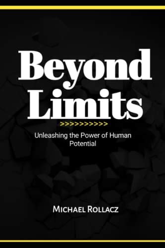 Beyond Limits Unleashing The Power Of Human Potential Revolutionary Strategies For Overcoming
