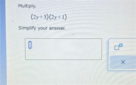 Solved Multiply 2y 3 2y 1 Simplify Your Answer Chegg Com