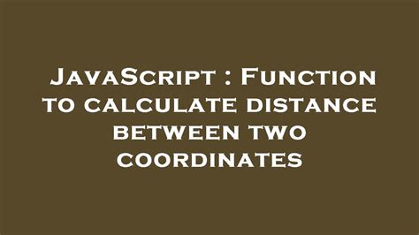 Javascript Function To Calculate Distance Between Two Coordinates Youtube