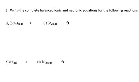 solved 5 write the complete balanced ionic and net ionic