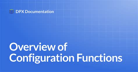 Overview Of Configuration Functions Dpx Documentation