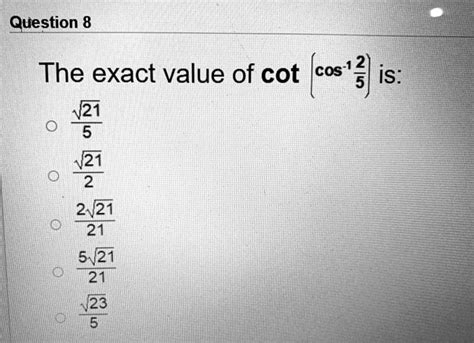SOLVED Question The Exact Value Of Cot Cos Is