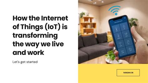 How The Internet Of Things IoT Is Transforming The Way We Live And Work Ansah Technologies