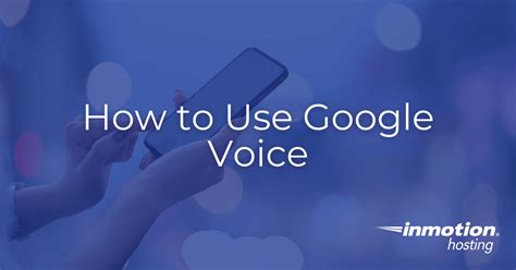 How To Use Google Voice InMotion Hosting