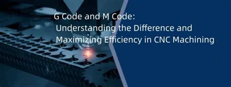 G Code and M Code: Understanding the Difference and Maximizing Efficiency in CNC Machining | CNC ...