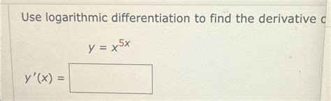 Solved Use Logarithmic Differentiation To Find The