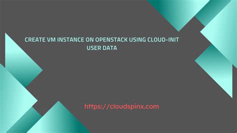 Create Vm On Openstack Using Cloud Init User Data