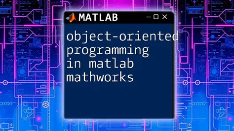 Mastering Matlab Object Oriented Programming Made Easy