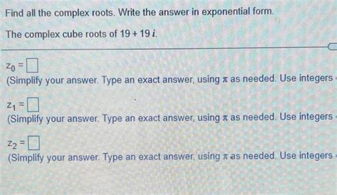 Solved Find All The Complex Roots Write The Answer In Chegg Com