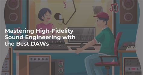 Mastering High Fidelity Sound Engineering With The Best Daws