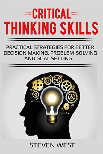 Critical Thinking Skills Practical Strategies For Better Decision Making Problem Solving And