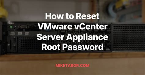 How To Reset Vmware Vcenter Server Appliance Root Password Mike Tabor