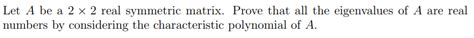 Solved Let A Be A 2×2 Real Symmetric Matrix Prove That All