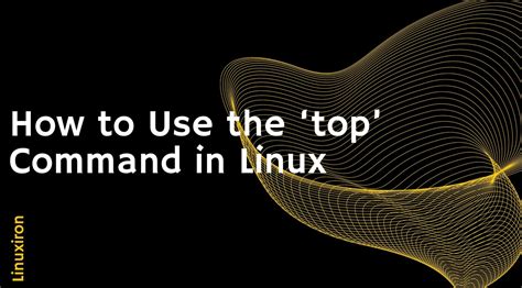 How To Use The ‘top Command In Linux Linux Iron