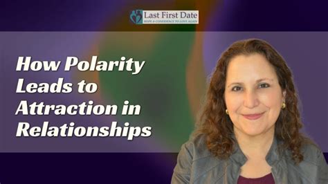 How Polarity Leads To Attraction In Relationships Last First Date Last First Date
