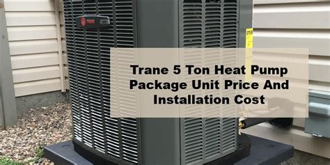 Trane 5 Ton Heat Pump Package Unit Prices And Installation Costs Pick
