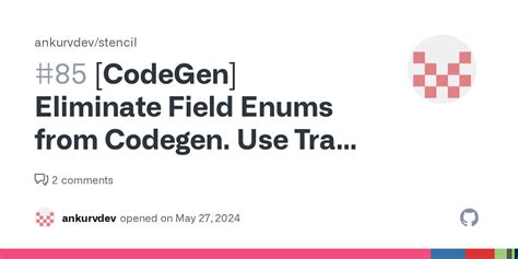 Codegen Eliminate Field Enums From Codegen Use Trait Structs Empty Instead Of Enums · Issue