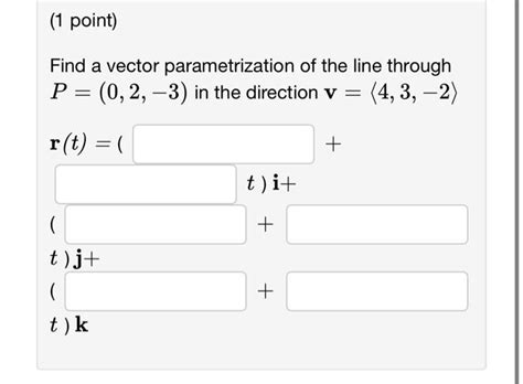 Solved Find A Vector Parametrization Of The Line Through