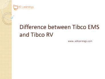 Difference Between TIBCO EMS And TIBCO RV Presentation Free To Download