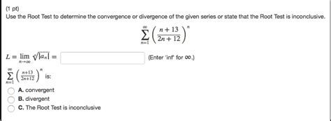 Solved 1 Pt Use The Root Test To Determine The Convergence Or Divergence Of The Given Series