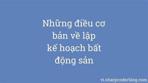 những điều cơ bản về lập kế hoạch bất động sản sharp coder blog