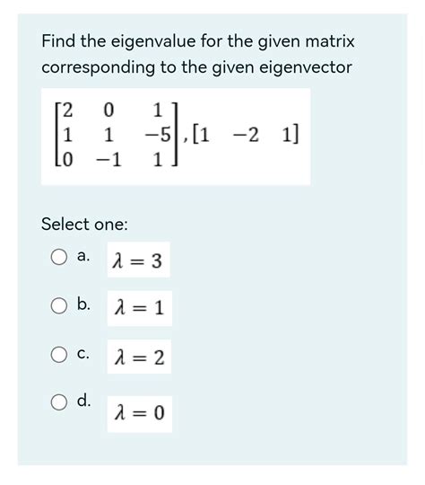 Solved Find The Eigenvalue For The Given Matrix Chegg