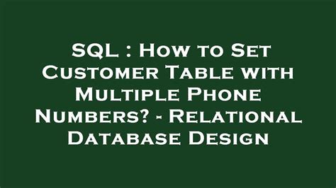 Sql How To Set Customer Table With Multiple Phone Numbers