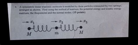 Solved A Symmetric Linear Triatomic Molecule Is Modelled By