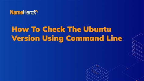 How To Check The Ubuntu Version Using Command Line Namehero® Blog