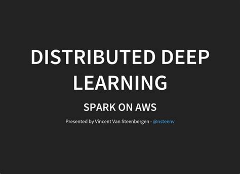 Distributed Deep Learning With Spark On Aws Vincent Van Steenbergen
