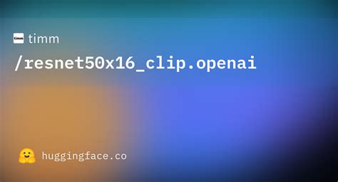 Timm Resnet X Clip Openai Hugging Face