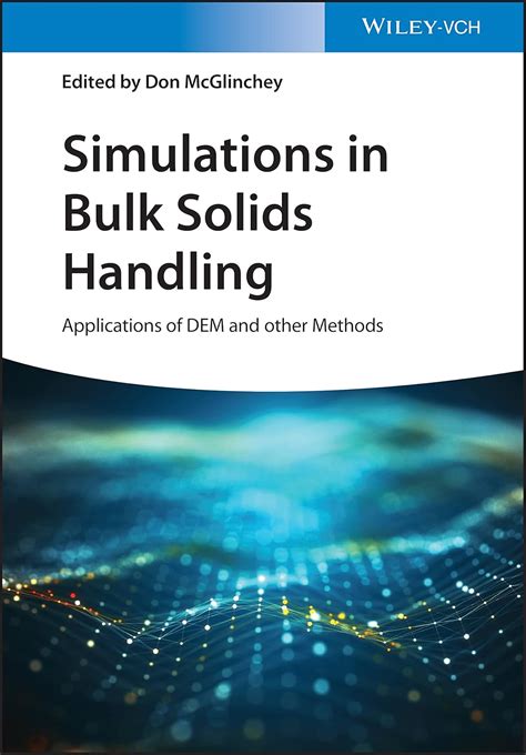 Simulations In Bulk Solids Handling Applications Of Dem And Other Methods Mcglinchey Don