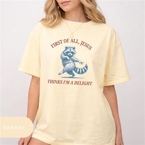 First Of All Jesus Thinks Im A Delight Shirt Funny Raccoon Tee