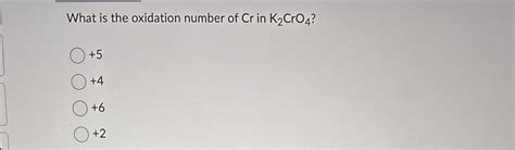 Solved What is the oxidation number of Cr in | Chegg.com