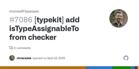 Typekit Add Istypeassignableto From Checker · Issue 7086 · Microsofttypespec · Github