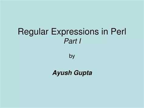 Ppt Regular Expressions In Perl Part I Powerpoint Presentation Free Download Id9299581
