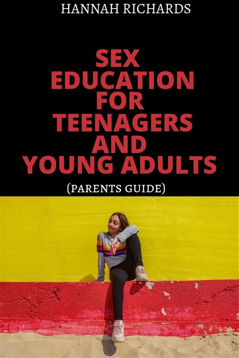 Hannah Richards Sex Education For Teenagers And Babe Adults Parents Guide Adolescence And