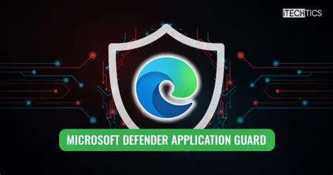 What Is Microsoft Defender Application Guard And How To Enable It