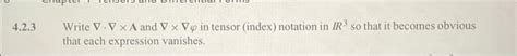 Solved Write ∇⋅∇×a And ∇×∇φ In Tensor Index Notation In